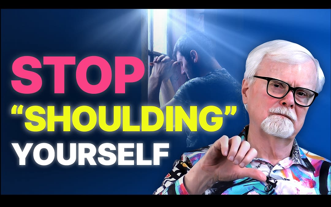 Stop Shoulding on Yourself-and the World! - Feeling Good