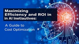 Maximizing Efficiency and ROI in AI Initiatives: A Guide to Cost ...
