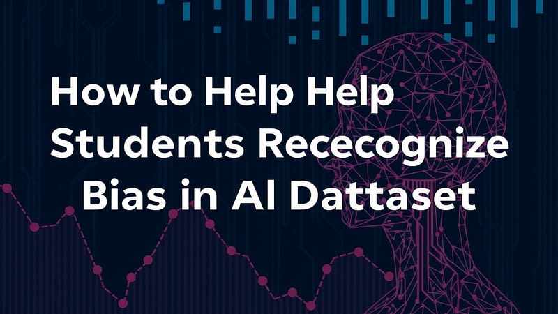 How to Help Students Recognize Bias in AI Datasets - Bytefeed - News Powered by AI